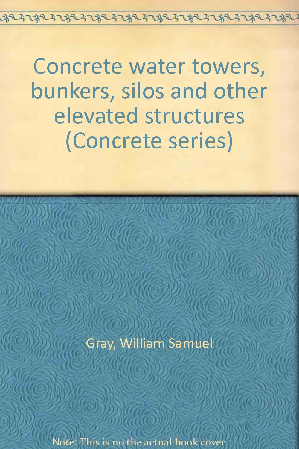 Concrete water towers, bunkers, silos and other elevated structures ...