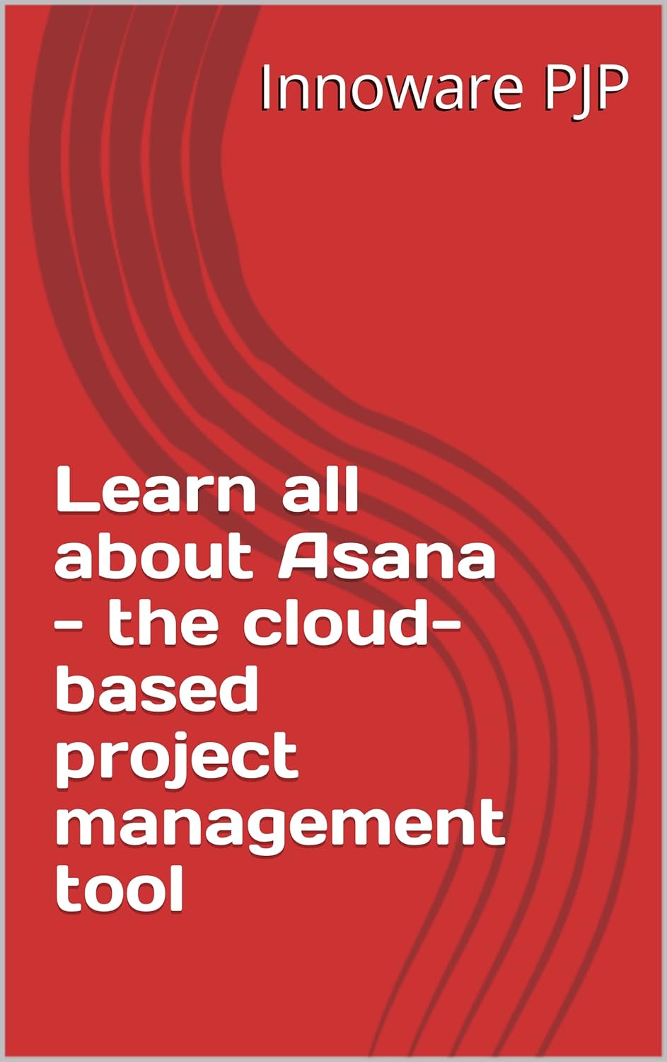 Amazon.com: Learn all about Asana - the cloud-based project management tool eBook : PJP ...