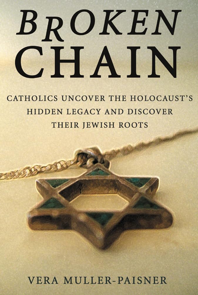 Broken Chain: Catholics Uncover the Holocaust's Hidden Legacy and ...