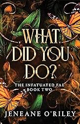 Amazon.com: What did you do? (Infatuated fae Book 2) eBook : O'Riley, Jeneane : Kindle Store