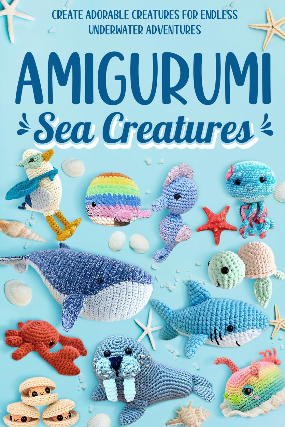 Amigurumi Sea Creatures: Create Adorable Creatures for Endless ...