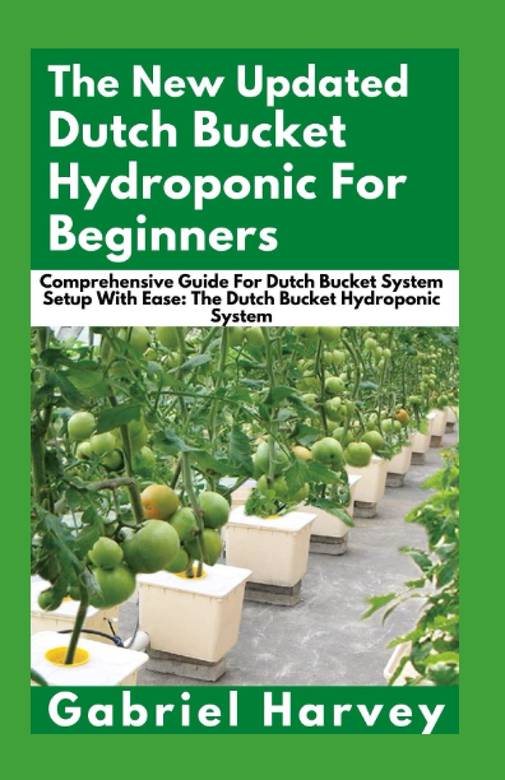 Buy The New Updated Dutch Bucket Hydroponic For Beginners ...
