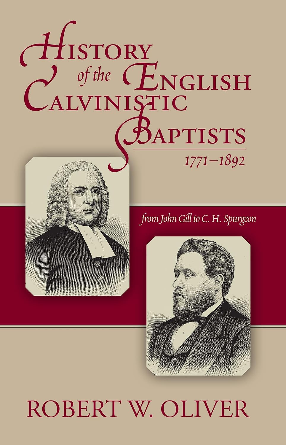 History of the English Calvinistic Baptists 1771-1892: From John Gill ...
