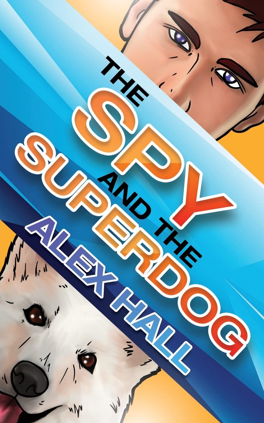 The Spy and The Superdog: Amazon.co.uk: Hall, Alex: 9781802277494: Books