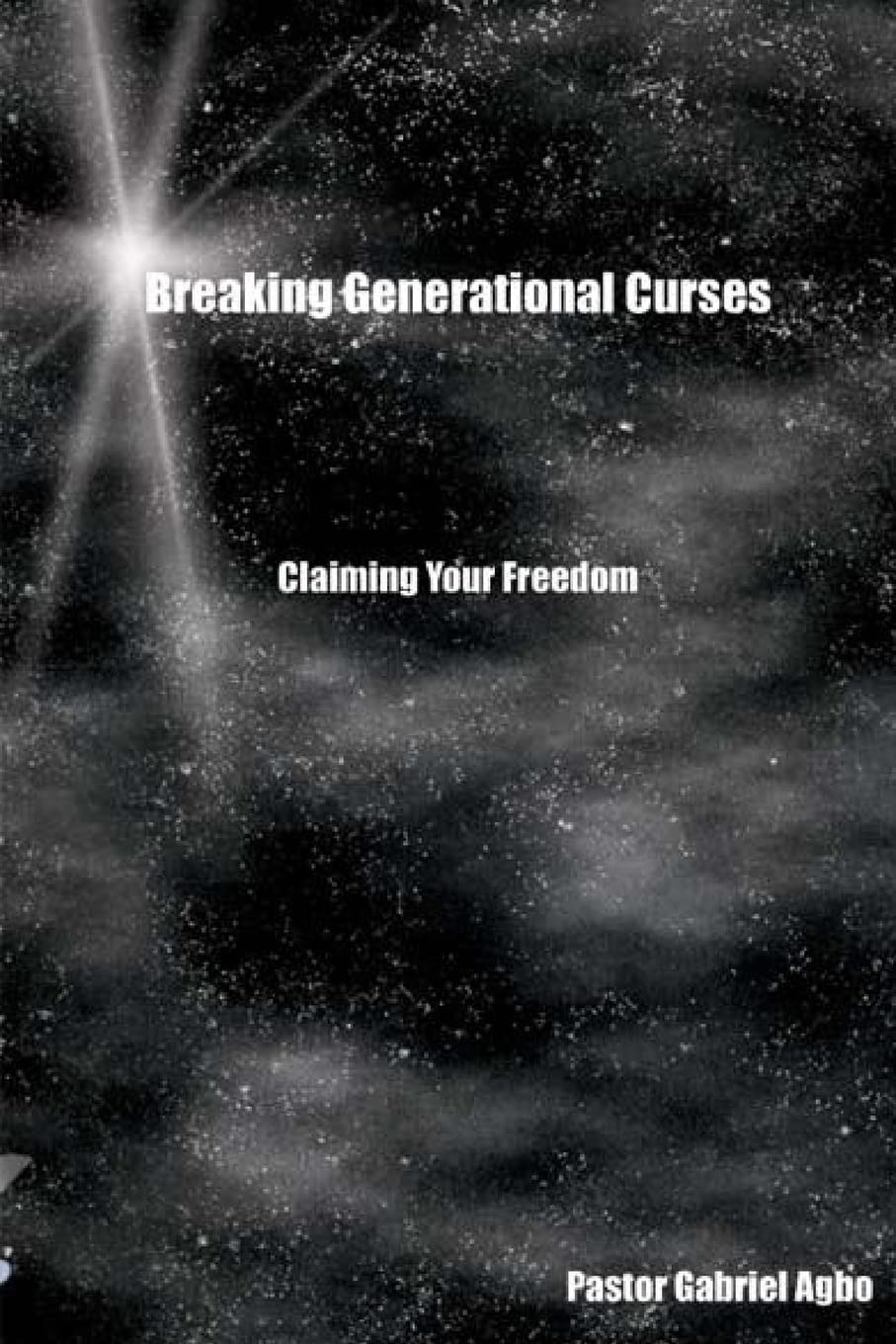 Breaking Generational Curses: Pastor Gabriel Agbo: 9781475285512 ...