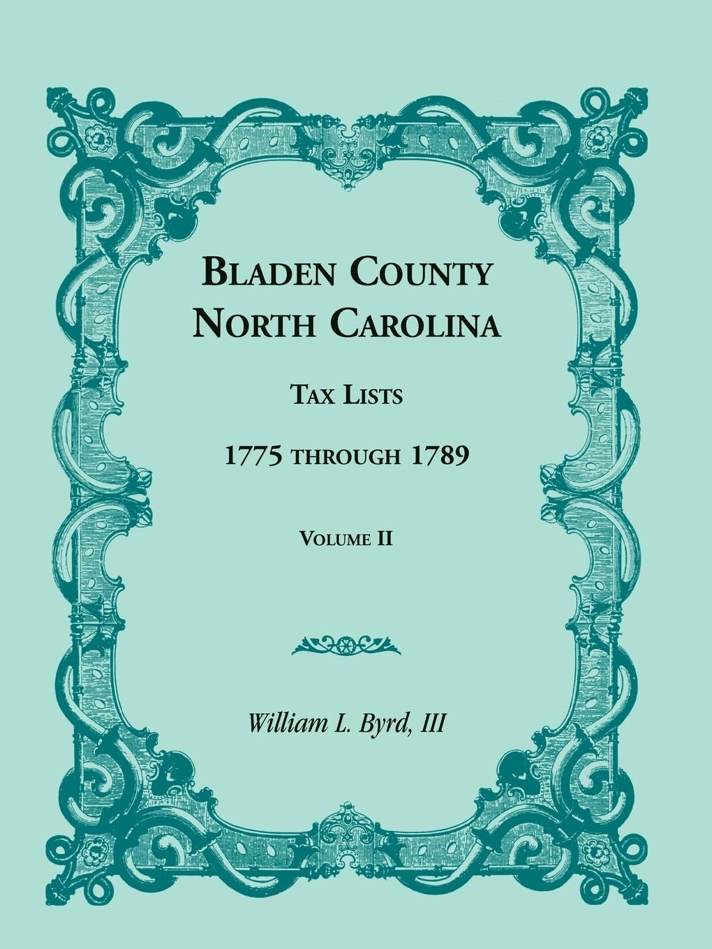 Bladen County, North Carolina, Tax Lists: 1775 through 1789, Volume II ...