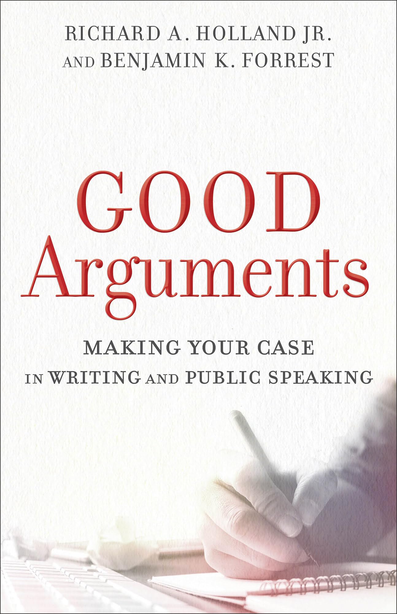 Good Arguments: Making Your Case in Writing and Public Speaking ...