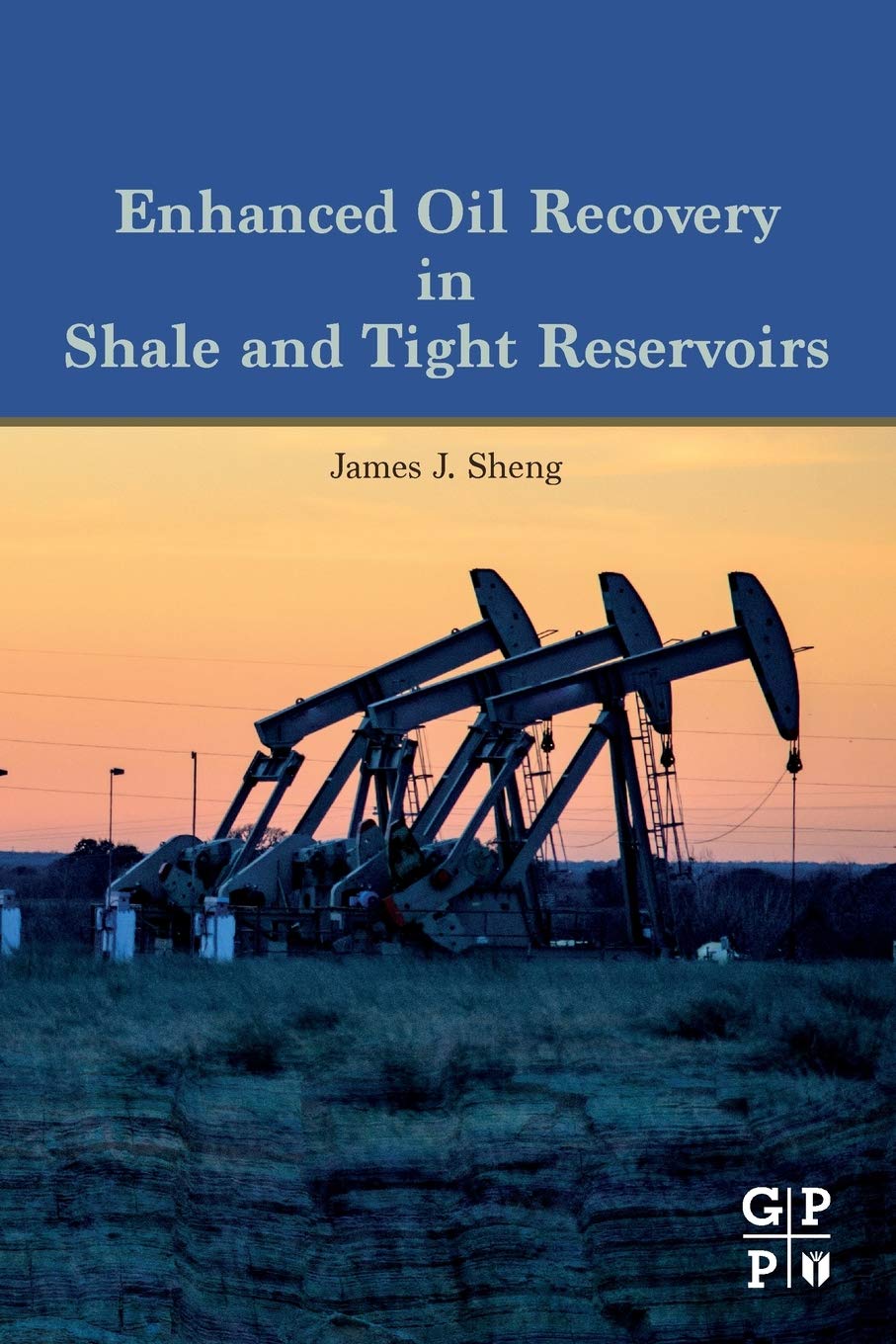 Enhanced Oil Recovery in Shale and Tight Reservoirs: J.Sheng, James ...