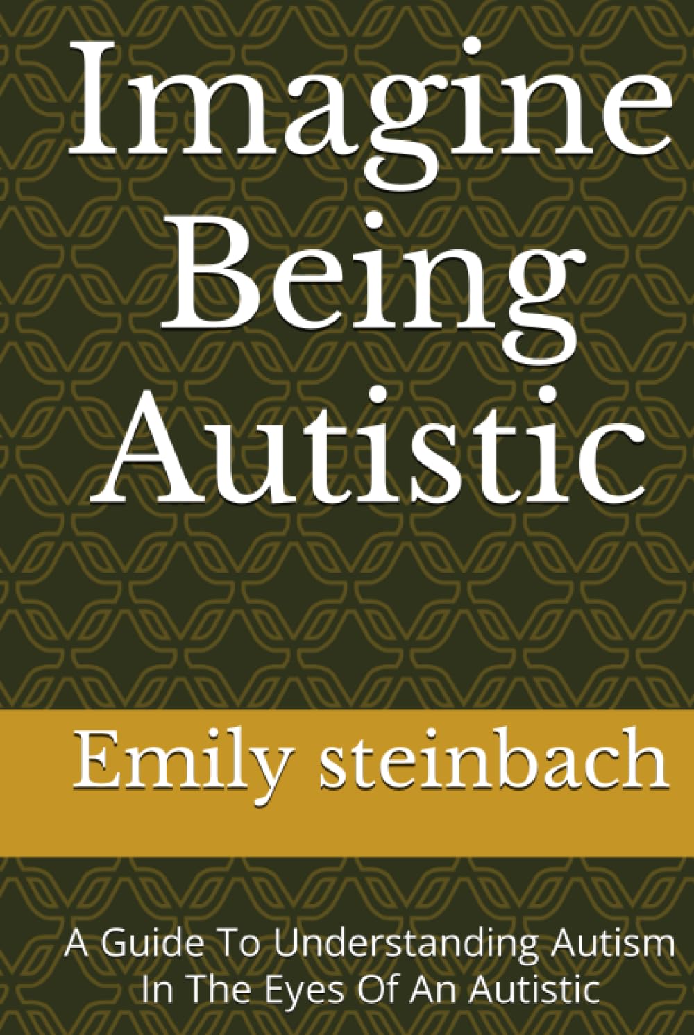 Imagine Being Autistic: A Guide To Understanding Autism In The Eyes Of ...