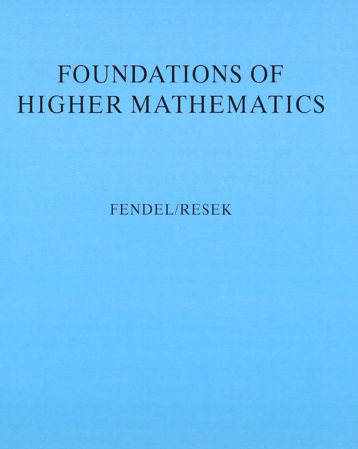 Foundations of Higher Mathematics: Exploration and Proof: Fendel ...