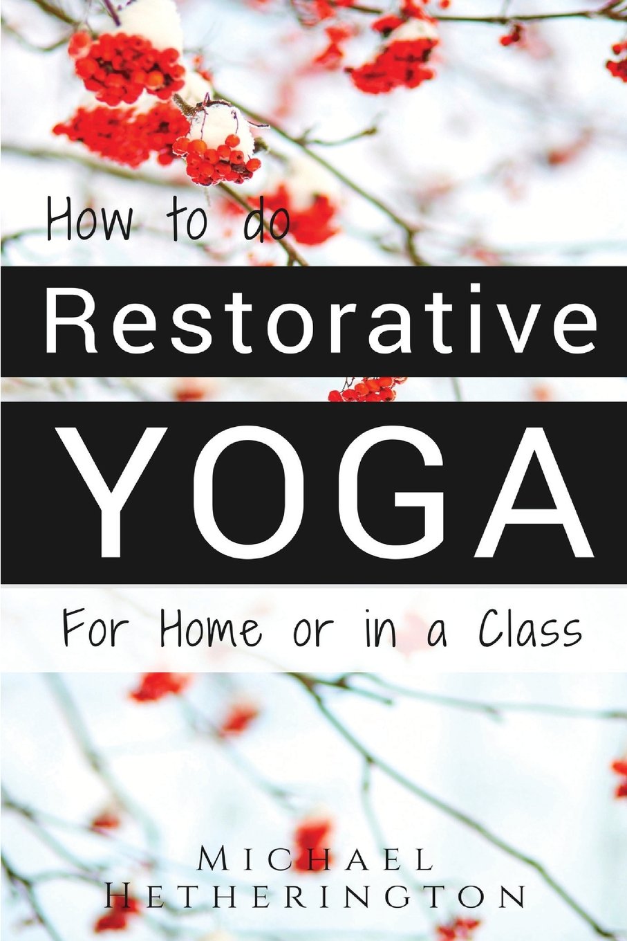 How To Do Restorative Yoga: For Home Or In A Class: Hetherington ...