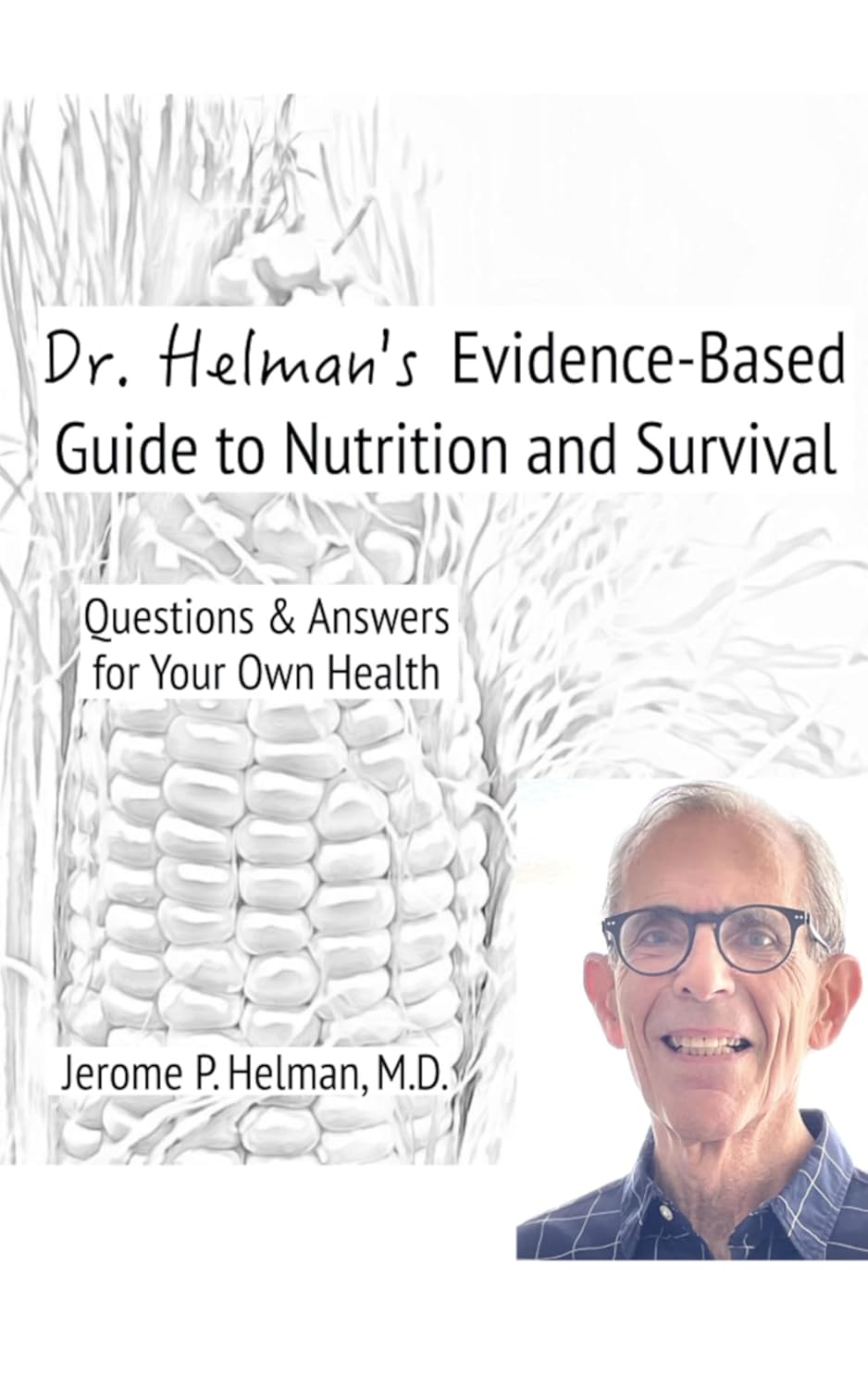 Dr. Helman's Evidence-Based Guide to Nutrition and Survival: Questions ...