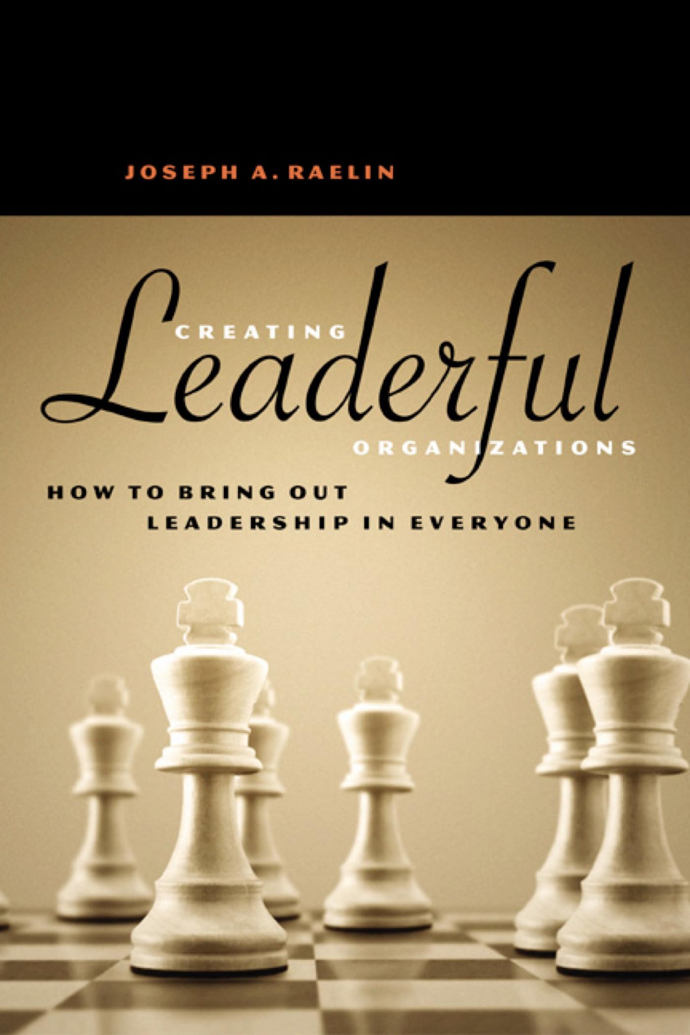 Creating Leaderful Organizations: How to Bring Out Leadership in ...