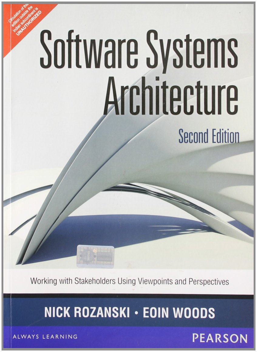 SOFTWARE SYSTEMS ARCHITECTURE: WORKING WITH STAKEHOLDERS USING VIEWPOINTS AND PERSPECTIVES ...