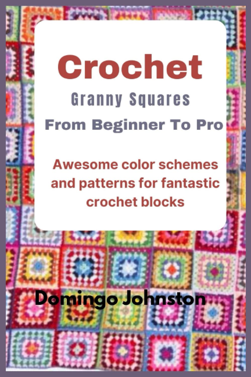 Buy Crochet Granny Squares From Beginner To Pro: Awesome color schemes ...