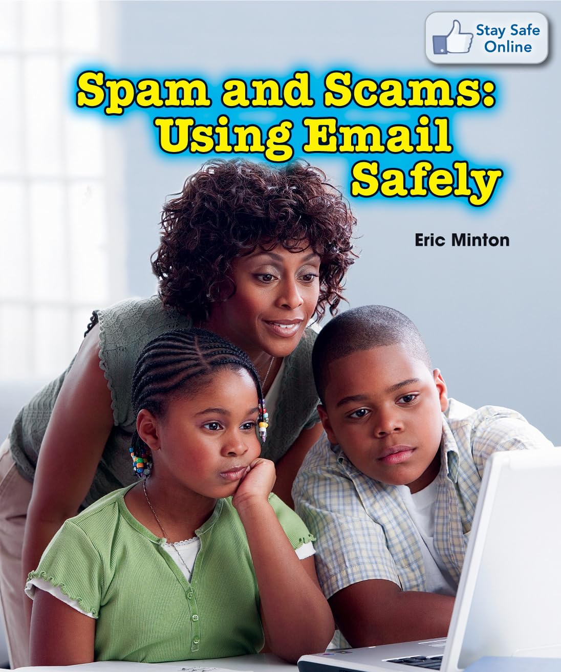 Spam and Scams: Using Email Safely (Stay Safe Online): Minton, Eric ...
