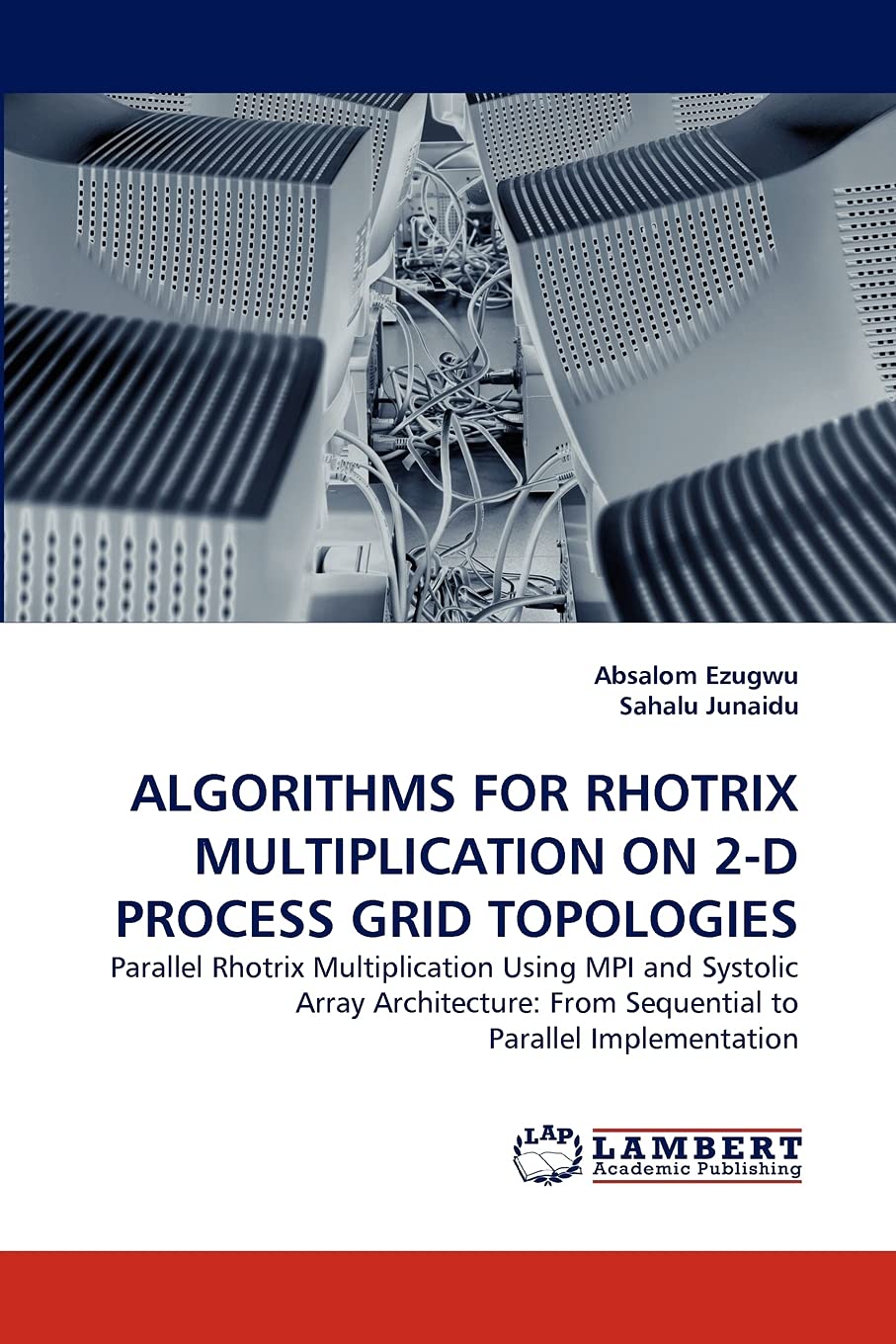 Buy ALGORITHMS FOR RHOTRIX MULTIPLICATION ON 2-D PROCESS GRID TOPOLOGIES: Parallel Rhotrix ...