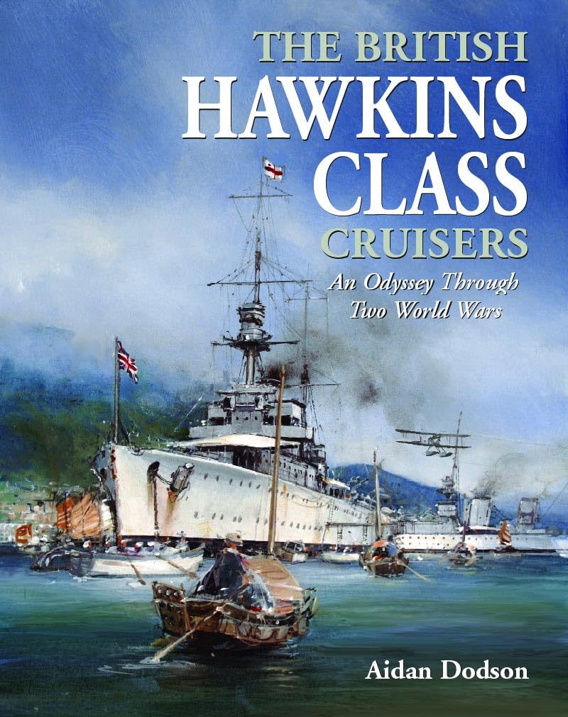 The British Hawkins Class Cruisers: An Odyssey Through Two World Wars ...