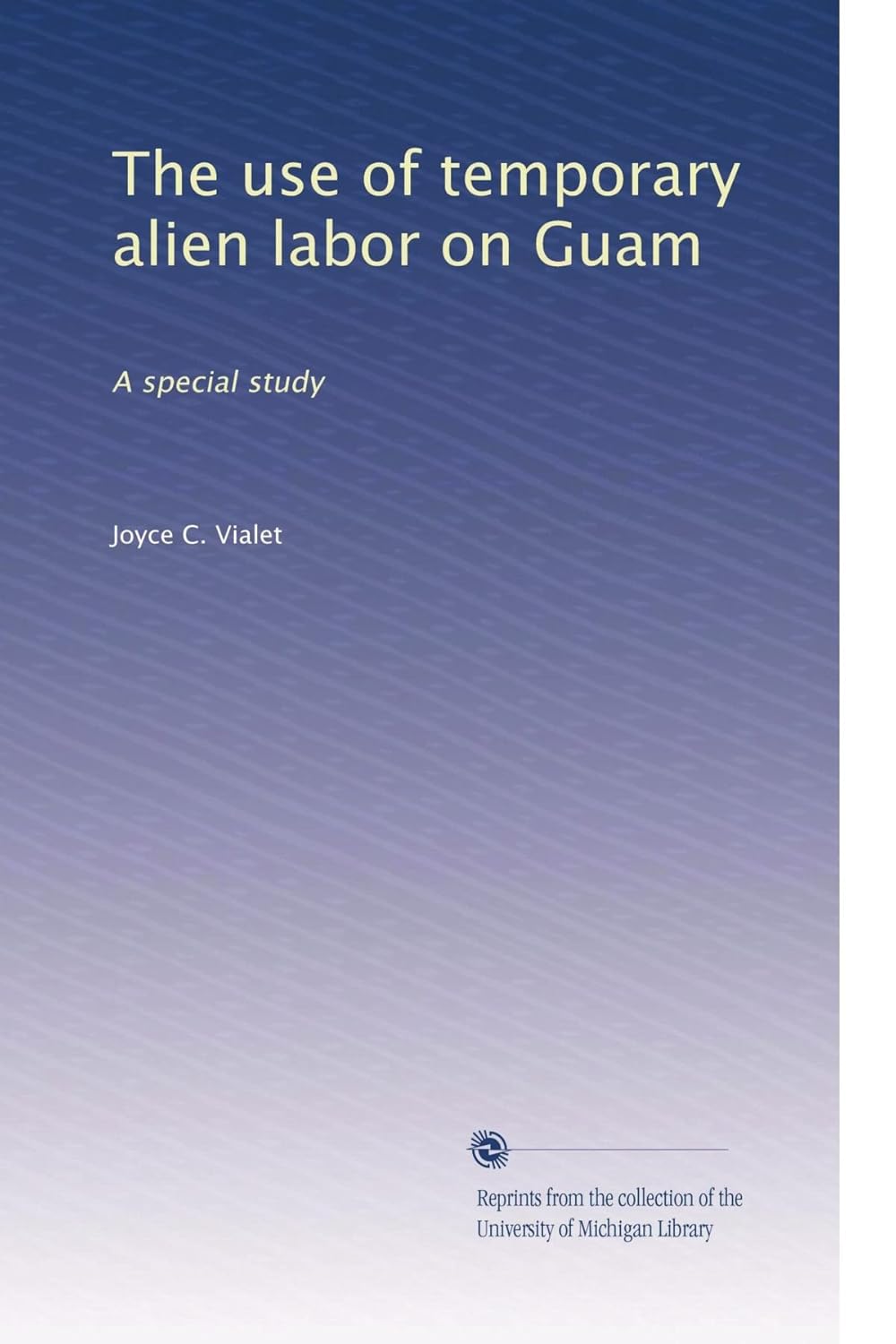 Amazon.com: The use of temporary alien labor on Guam: A special study ...