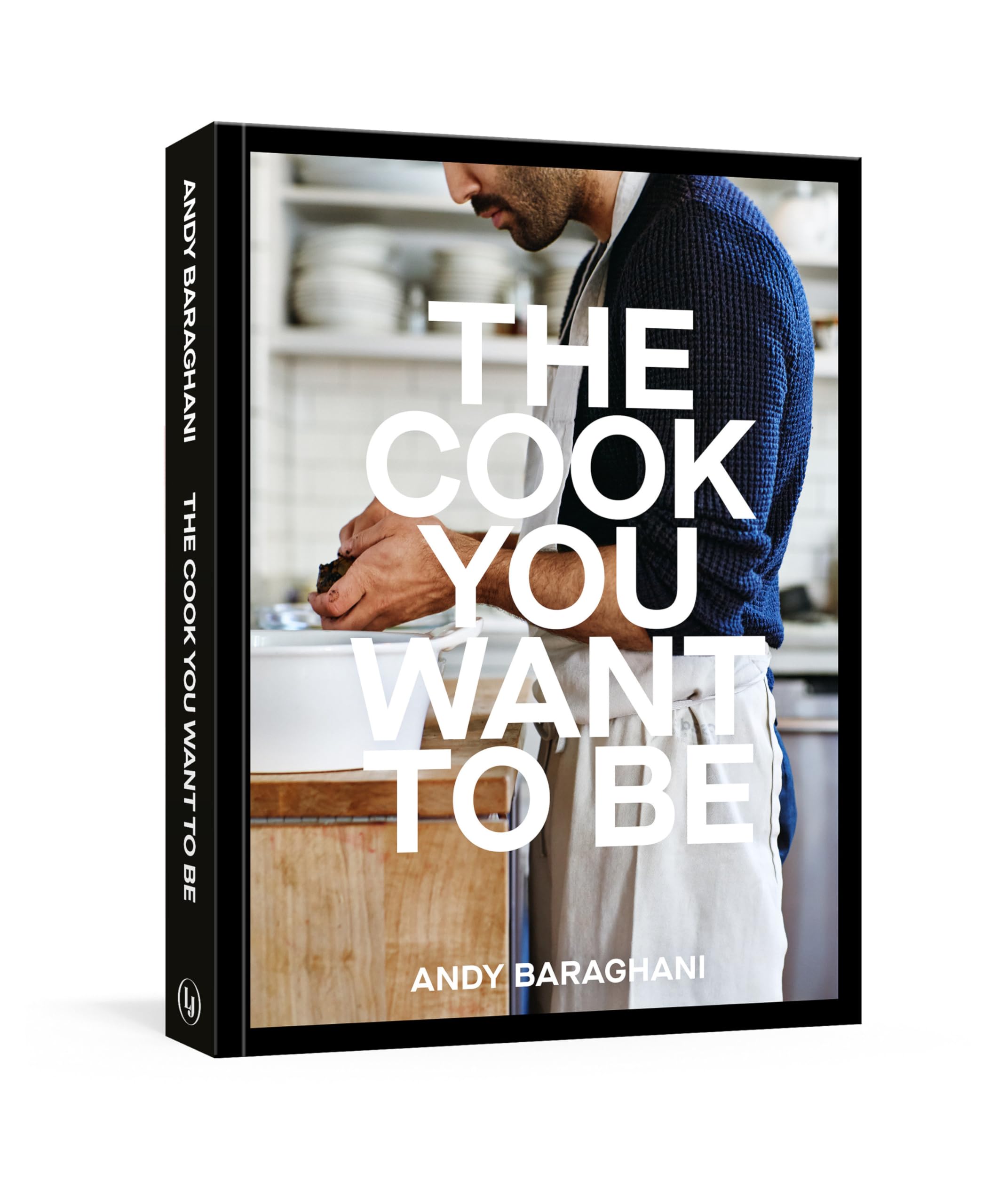 The Cook You Want to Be: Everyday Recipes to Impress [A Cookbook ...