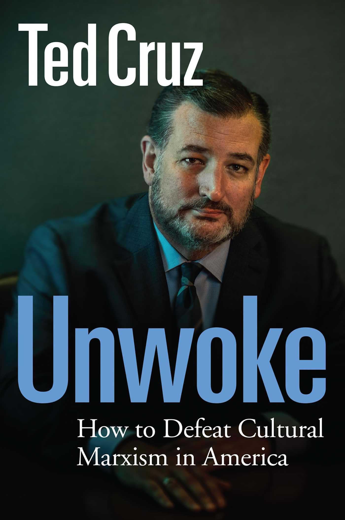 Unwoke: How to Defeat Cultural Marxism in America: Cruz, Ted ...