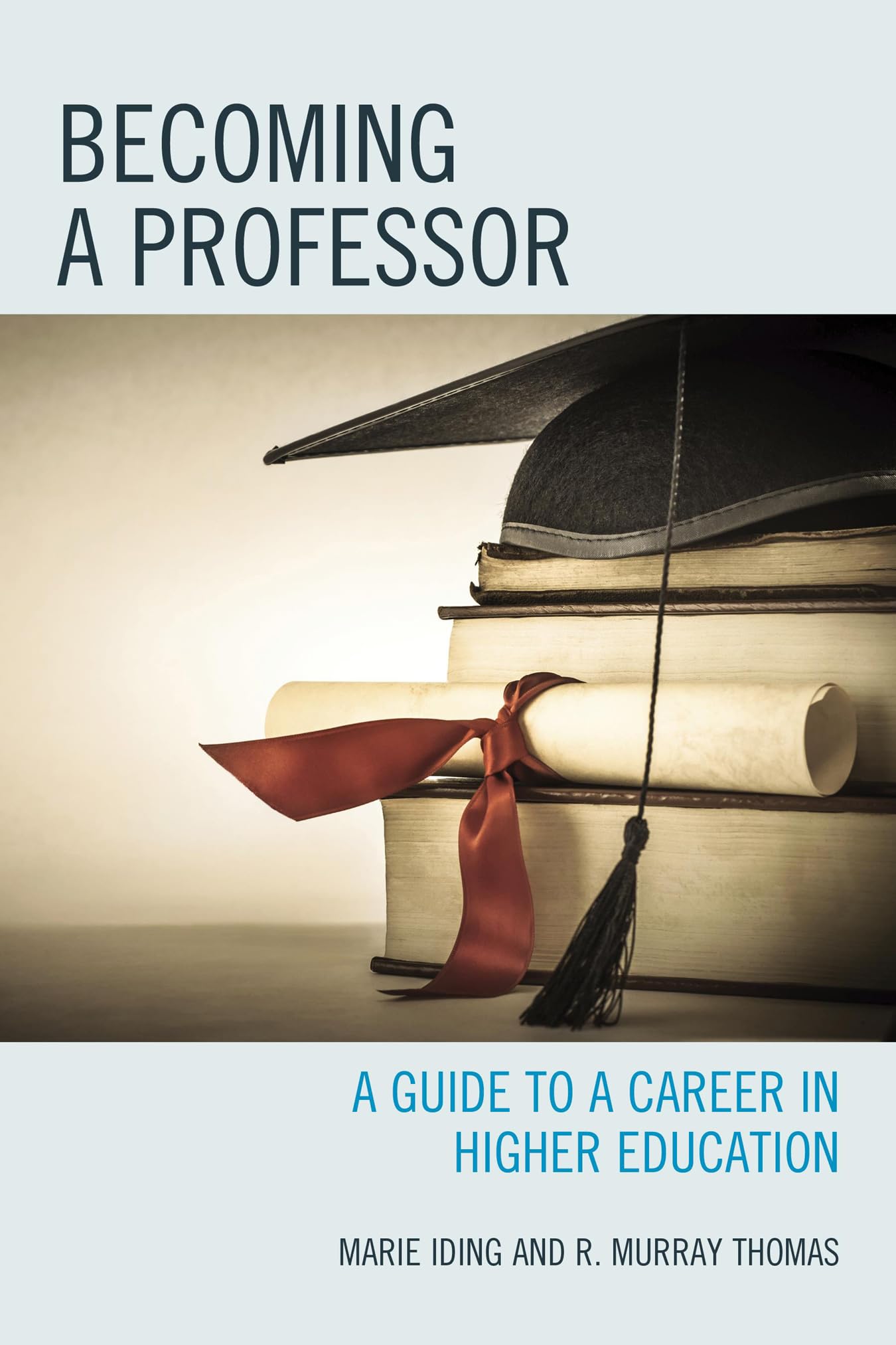 Becoming a Professor: A Guide to a Career in Higher Education: Iding ...