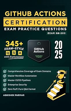 GH-200 GitHub Actions Certification Exam Practice Questions: 345+ Exam-Style Q&A with ...