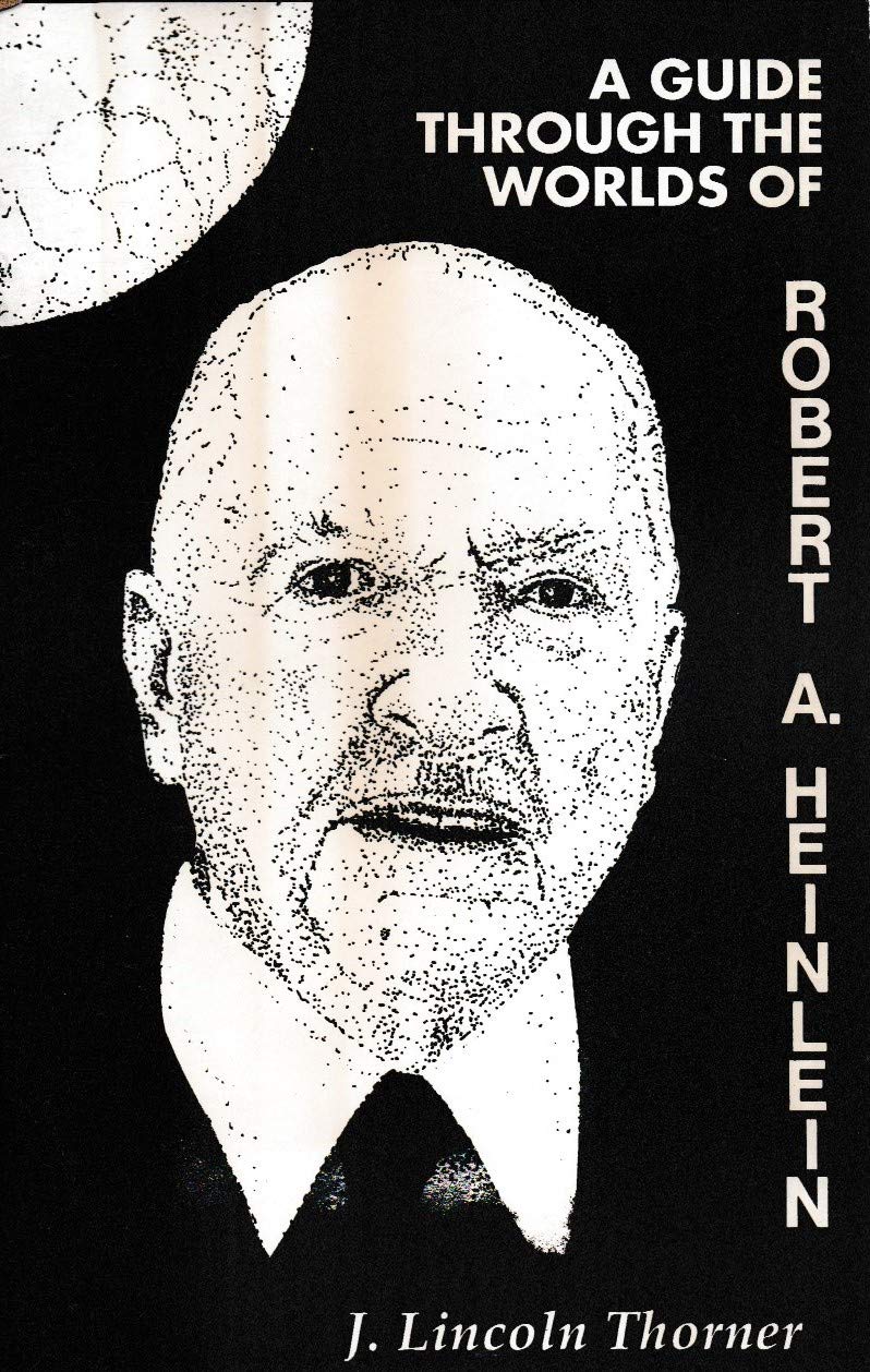 A Guide Through the Worlds of Robert A. Heinlein: Thorner, J. Lincoln ...