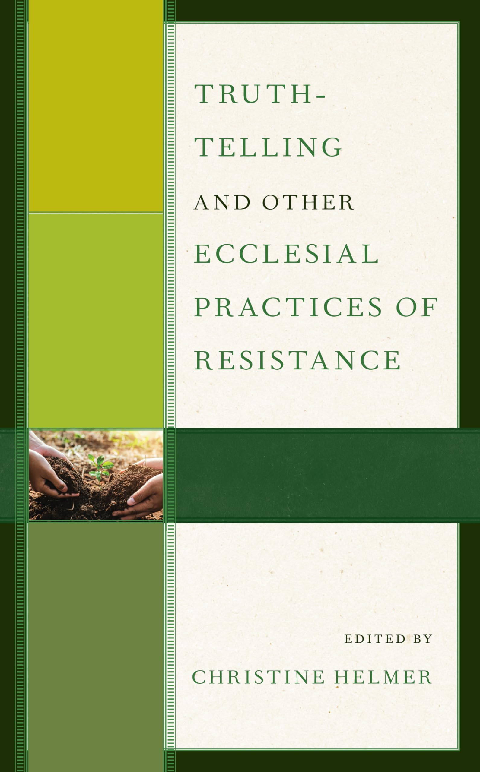 Truth-Telling and Other Ecclesial Practices of Resistance: Helmer ...