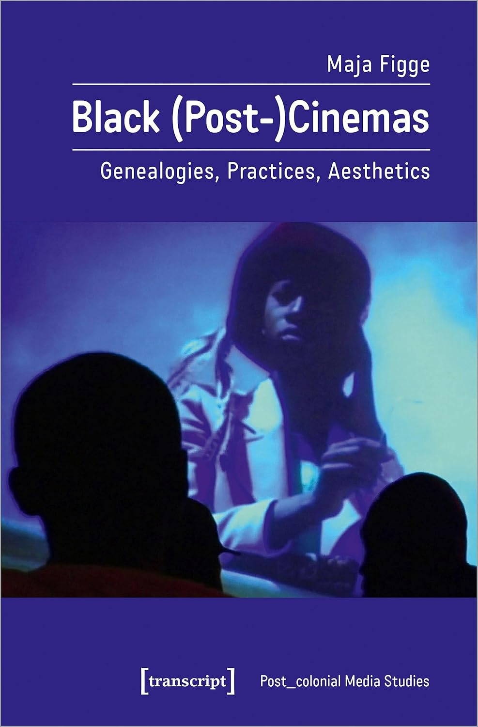 Black (Post-)Cinemas: Genealogies, Practices, Aesthetics (Post_colonial ...