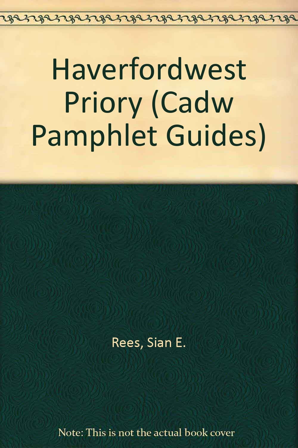 Haverfordwest Priory (Cadw Pamphlet Guides): Amazon.co.uk: Rees, Sian E ...