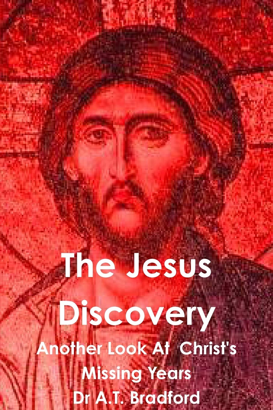 The Jesus Discovery - Another Look at Christ's Missing Years: Bradford ...