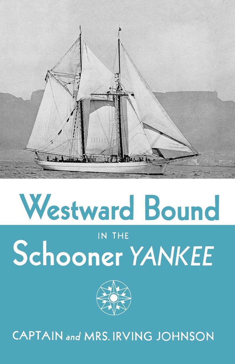 Westward Bound in the Schooner Yankee: Johnson, Irving: 9780393343359 ...