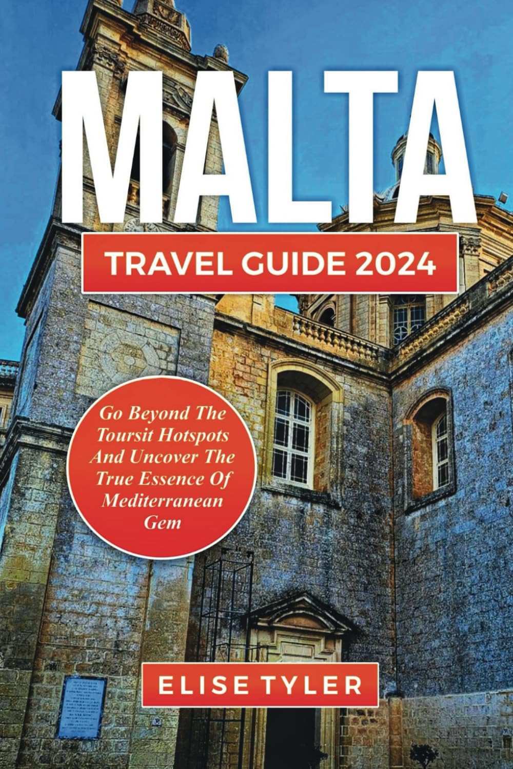 Malta Travel Guide 2024: Go beyond the tourist hotspots and uncover the ...
