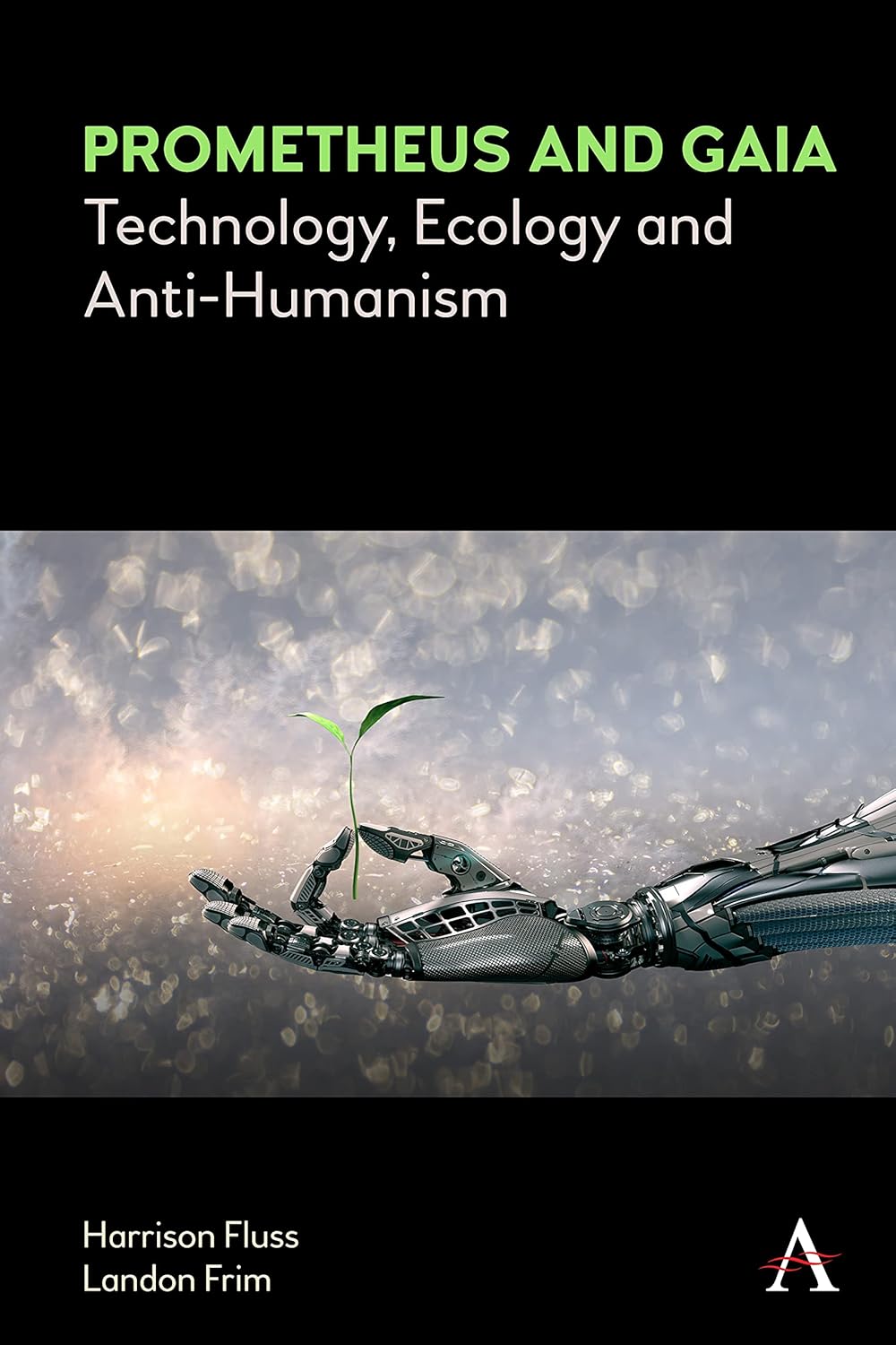Prometheus and Gaia: Technology, Ecology and Anti-Humanism (Anthem ...