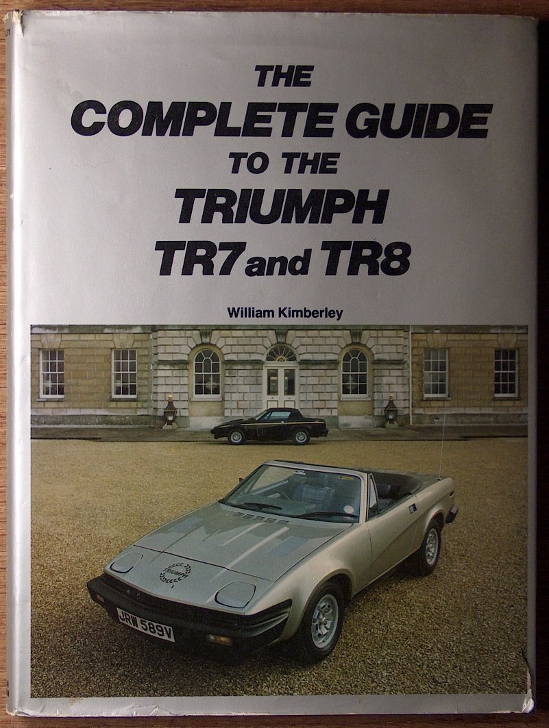 Complete Guide to the Triumph TR7 and TR8: William Kimberley ...