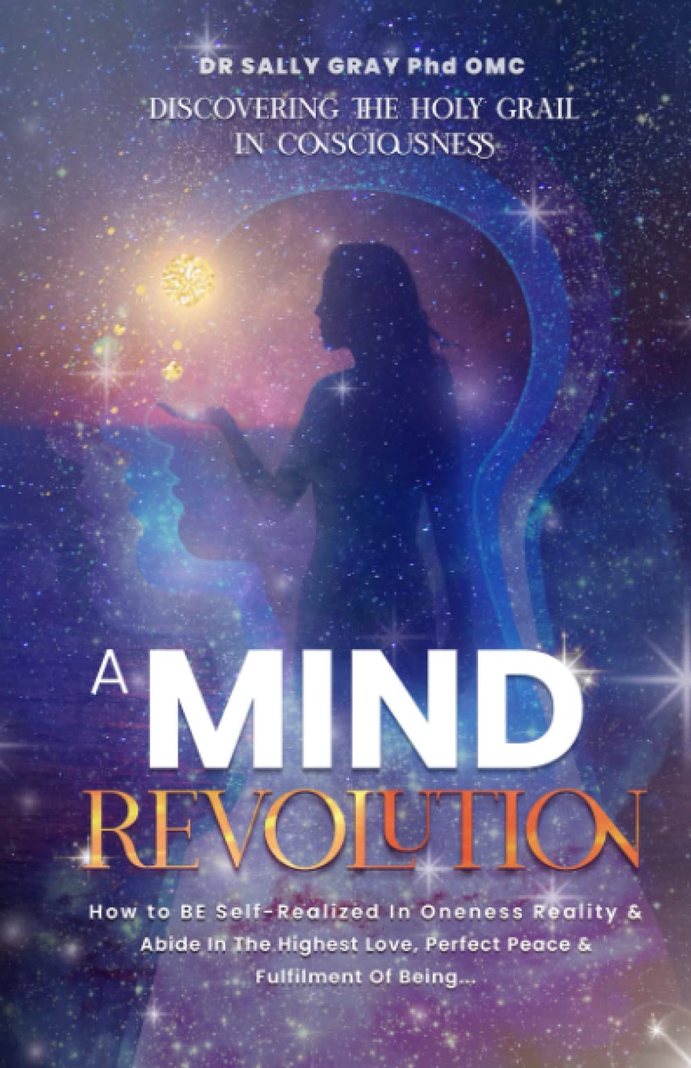 A Mind Revolution: Discovering The Holy Grail In Consciousness - How To Be Self-Realized In ...