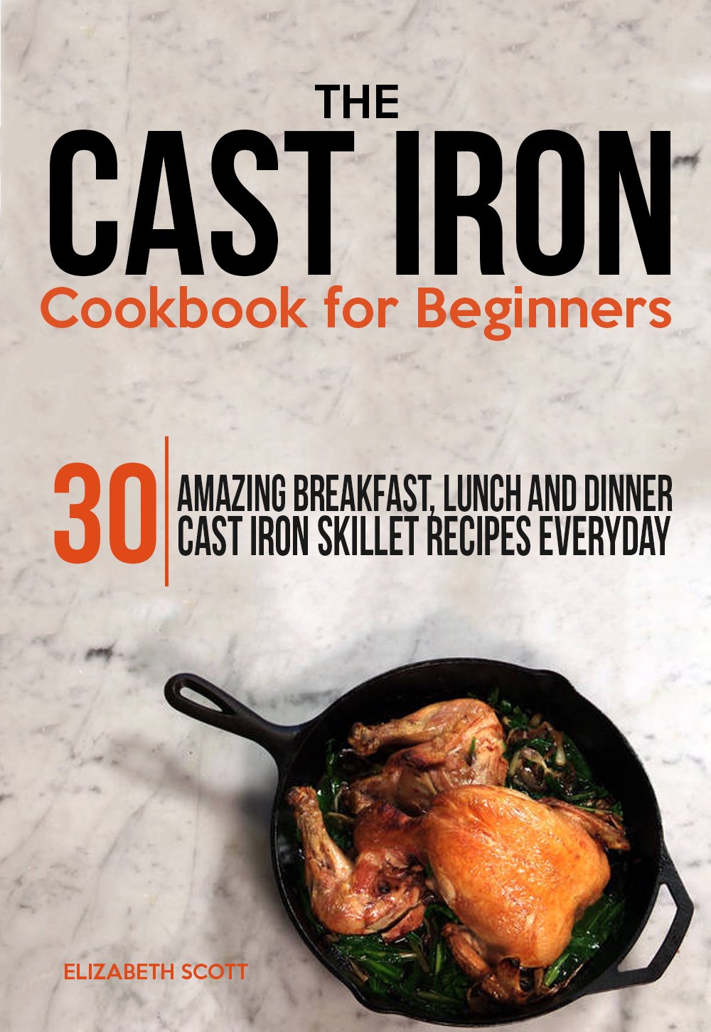 The Cast Iron Cookbook For Beginners: 30 Amazing Breakfast, Lunch and ...