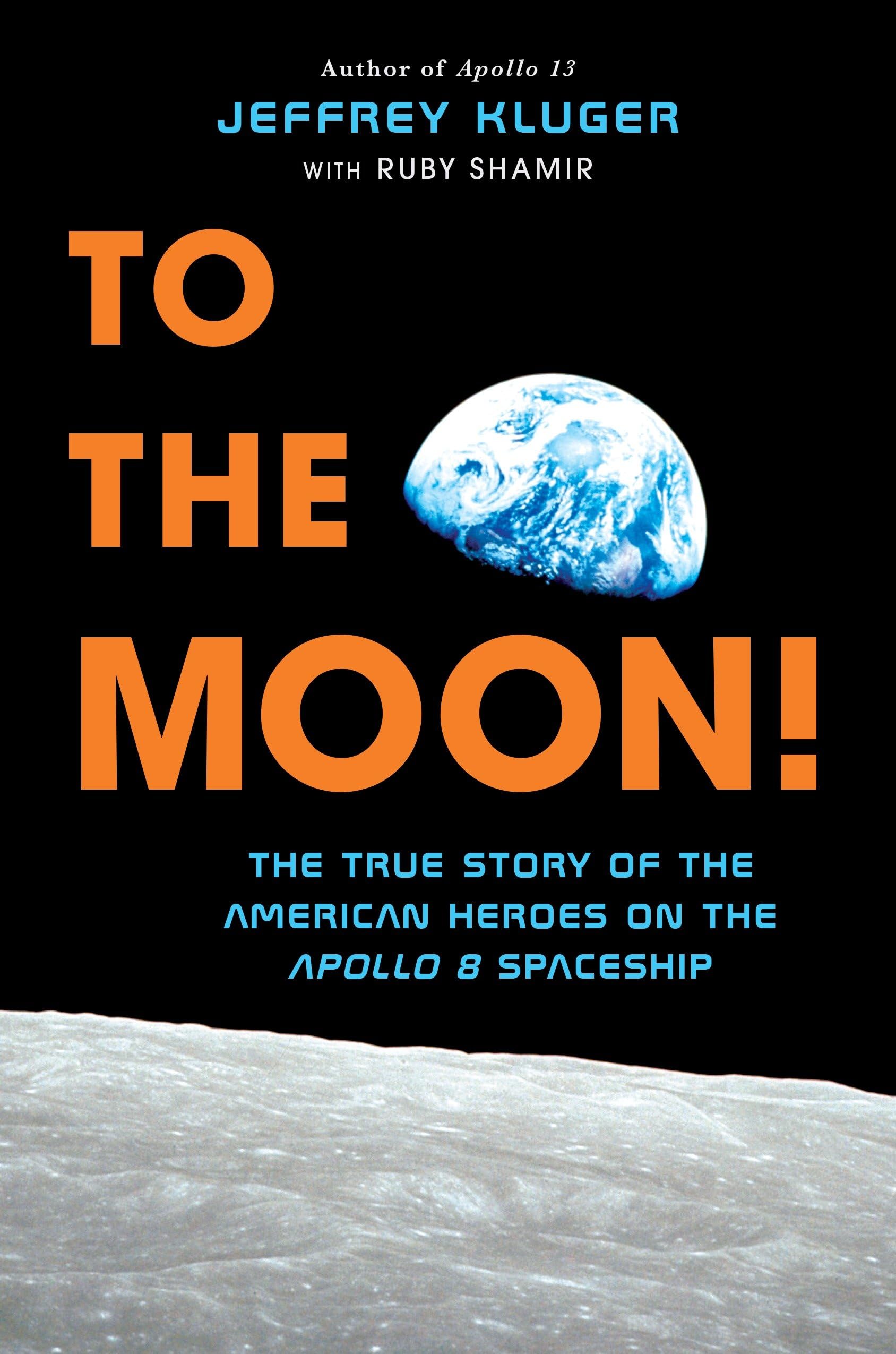 To the Moon!: The True Story of the American Heroes on the Apollo 8 ...