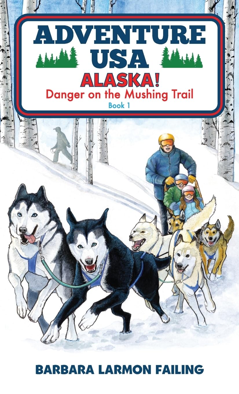 Adventure USA - ALASKA! Danger on the Mushing Trail: Failing, Barbara ...