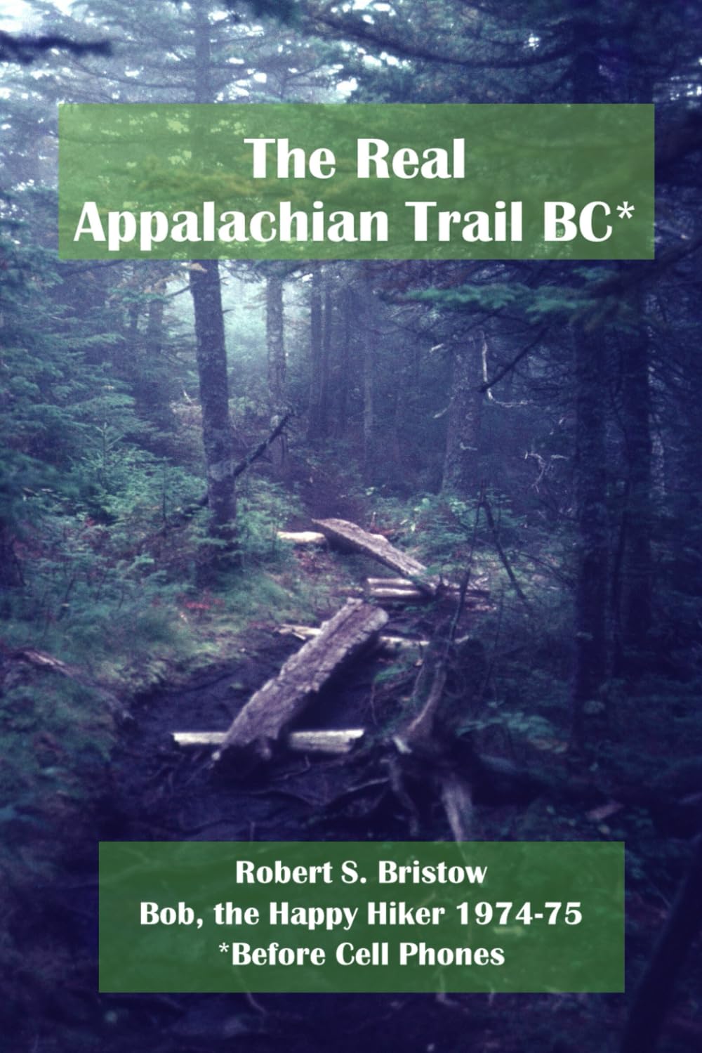 The Real Appalachian Trail BC*: Bristow, Robert S.: 9798305905007 ...