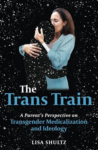 The Trans Train: A Parent's Perspective on Transgender Medicalization ...