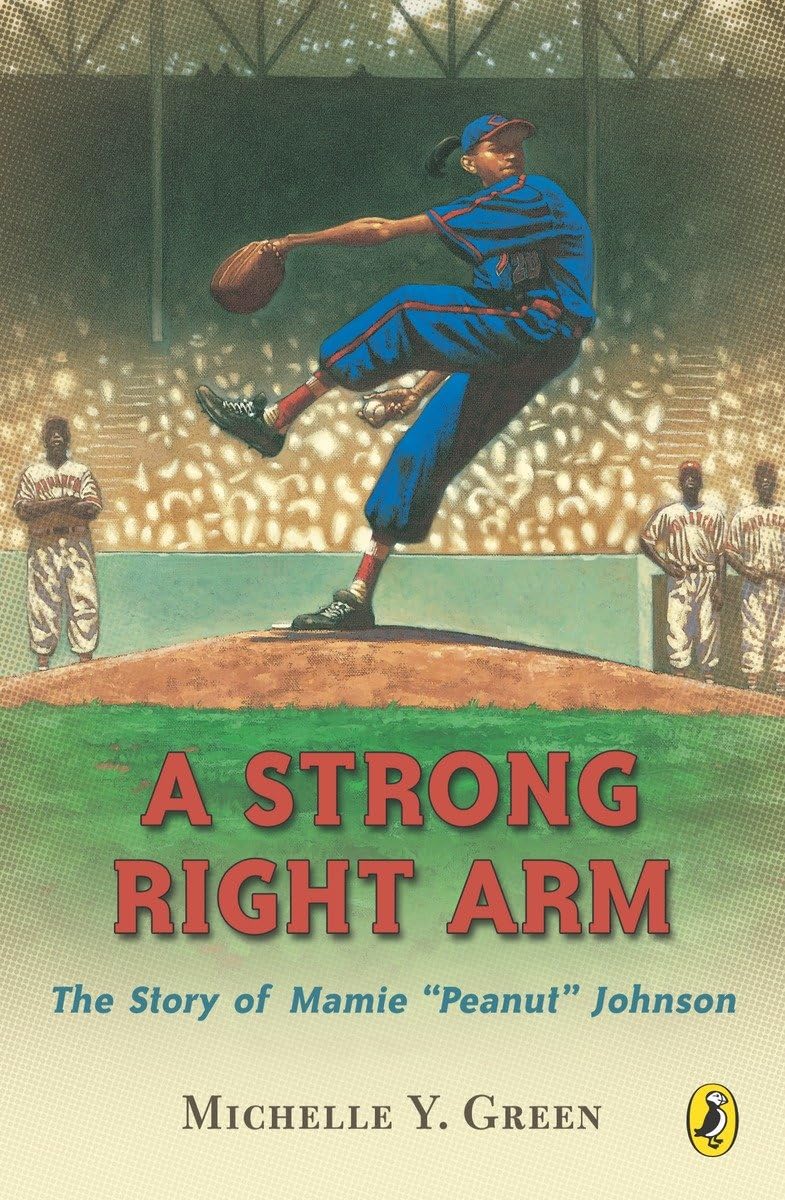 A Strong Right Arm: The Story of Mamie "Peanut" Johnson: Green ...