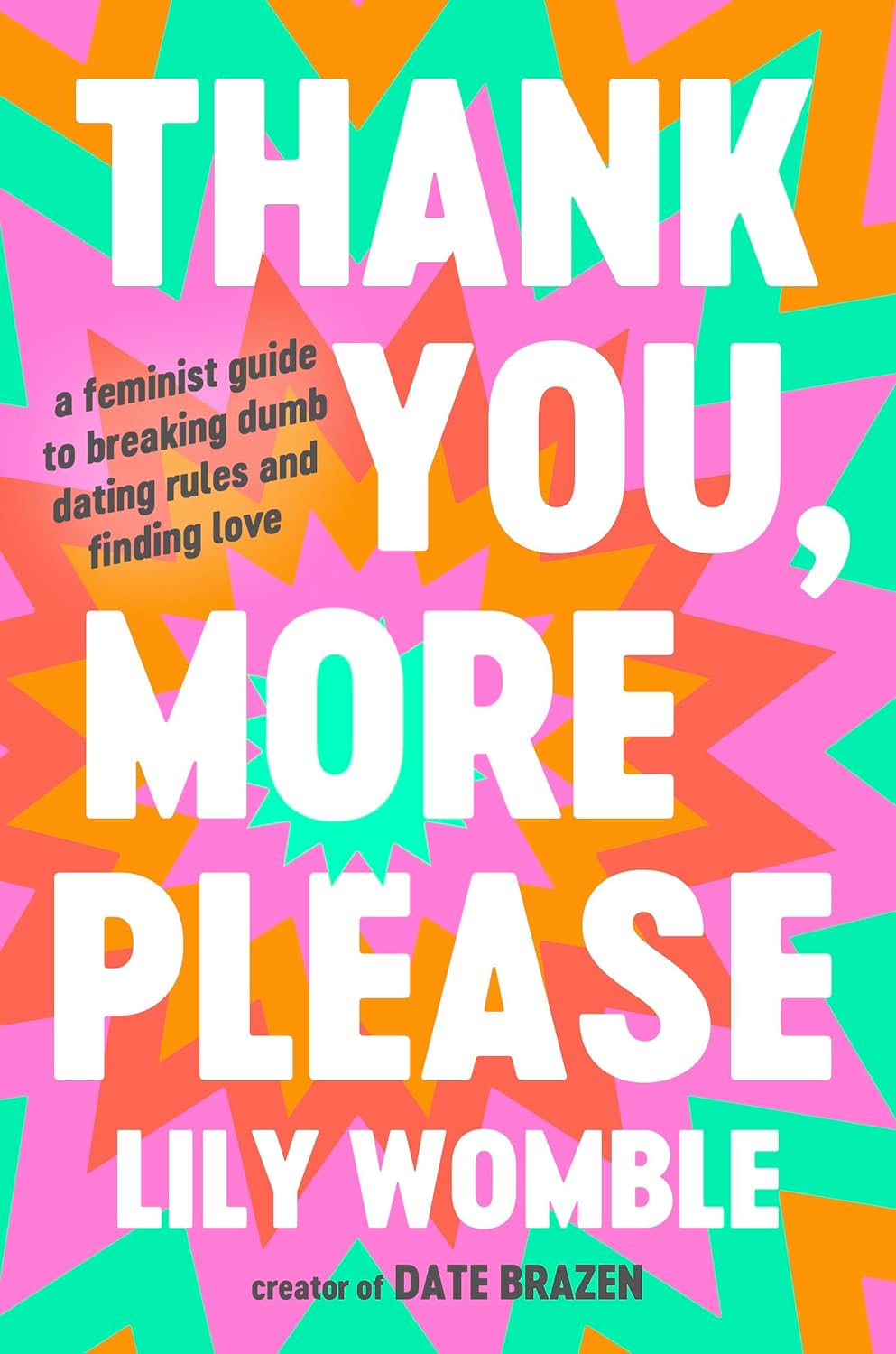 Thank You, More Please: A Feminist Guide to Breaking Dumb Dating Rules ...
