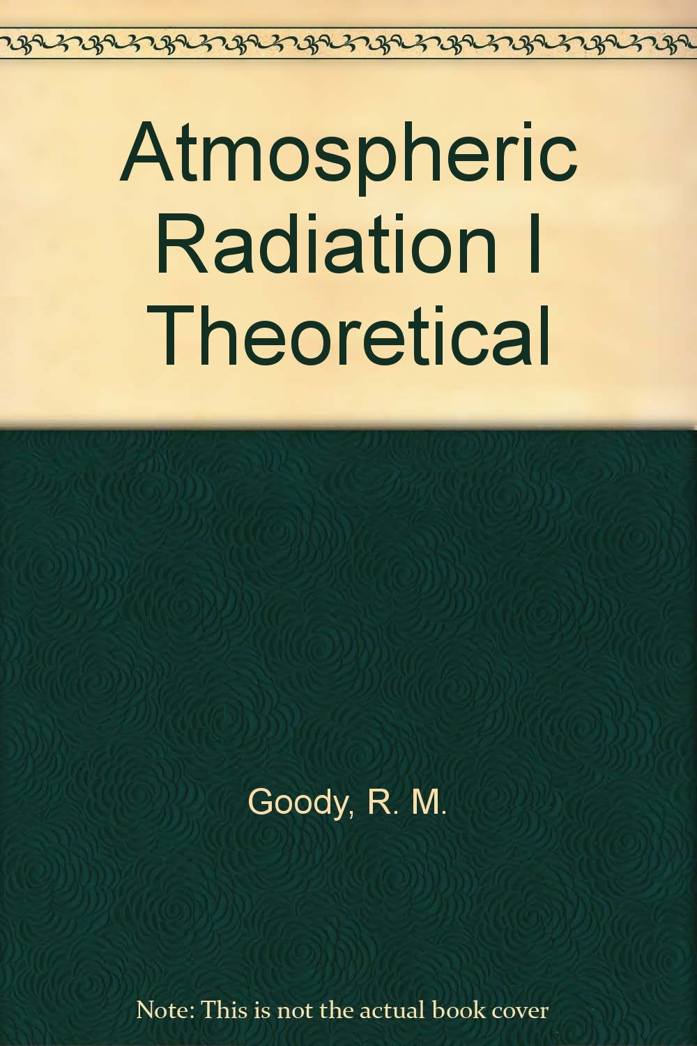 Atmospheric Radiation I Theoretical: Goody, R. M.: Amazon.com: Books