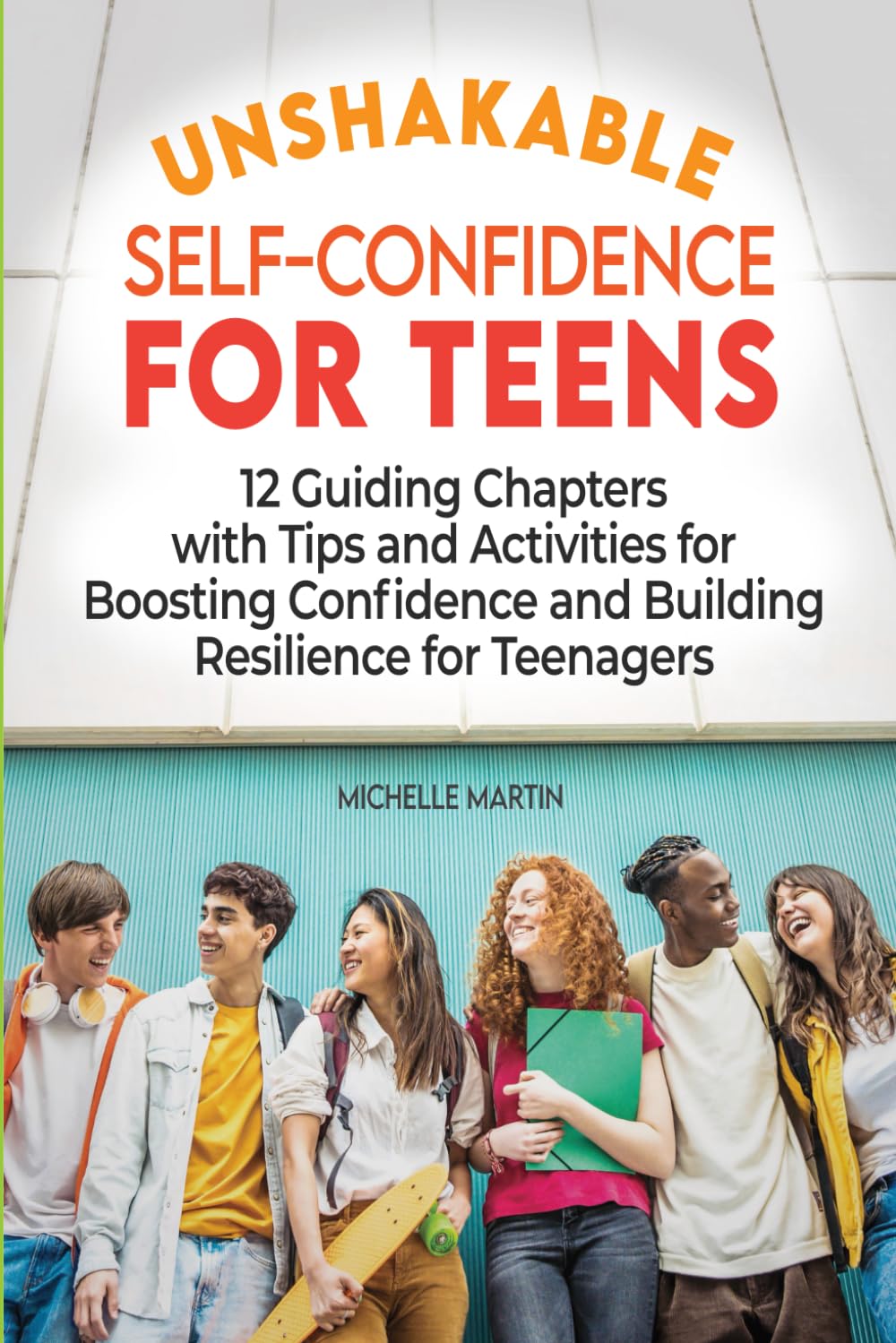 Amazon.com: Unshakable Self-Confidence for Teens: 12 Guiding Chapters ...