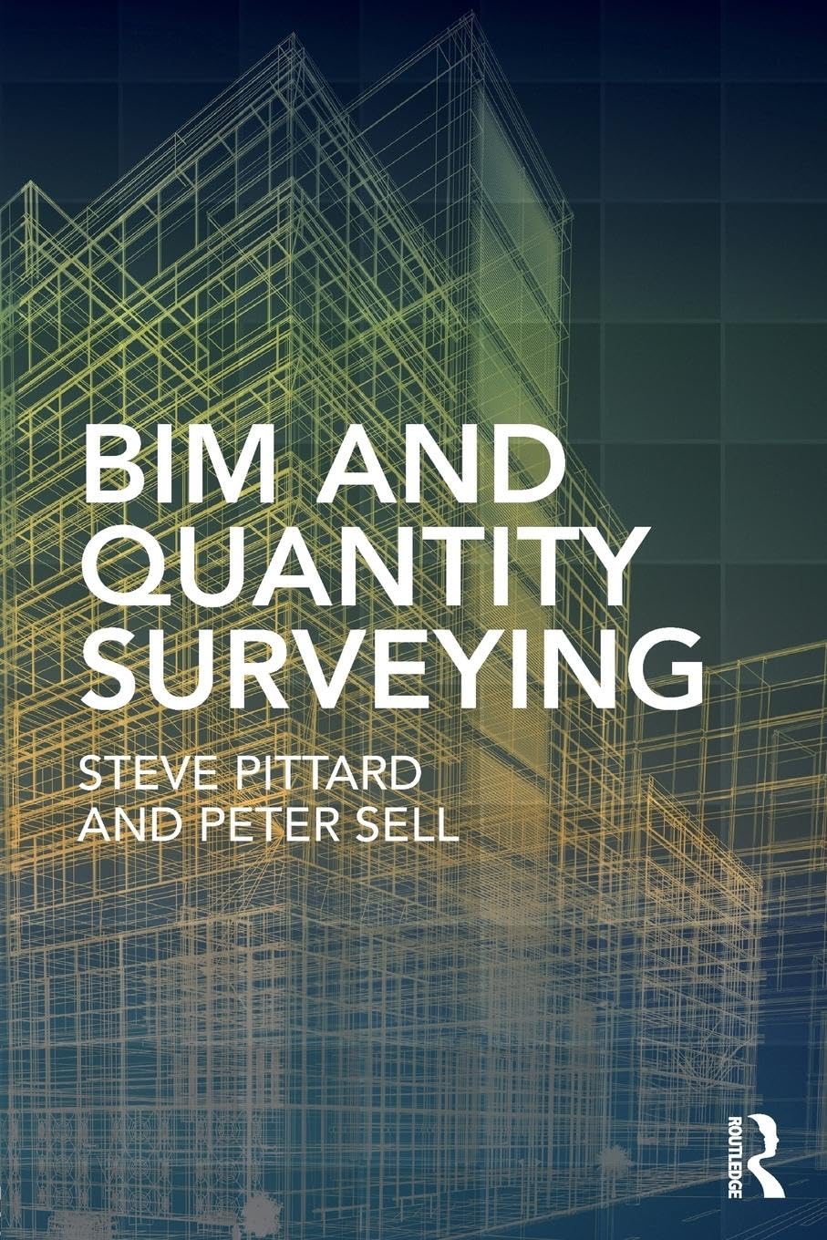 BIM and Quantity Surveying: Pittard, Steve, Sell, Peter: 9780415870436 ...