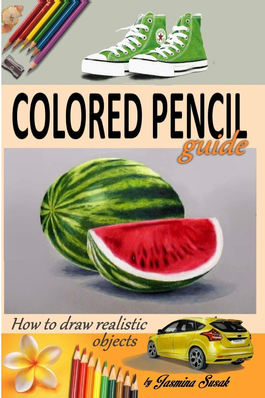 Buy Colored Pencil Guide - How to Draw Realistic Objects: With Colored Pencils, Still Life ...