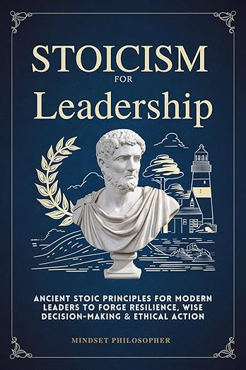 Amazon.com: Stoicism for Leadership: Ancient Stoic Principles for ...