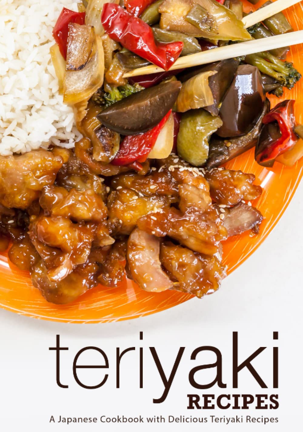 Teriyaki Recipes: A Japanese Cookbook with Delicious Teriyaki Recipes ...
